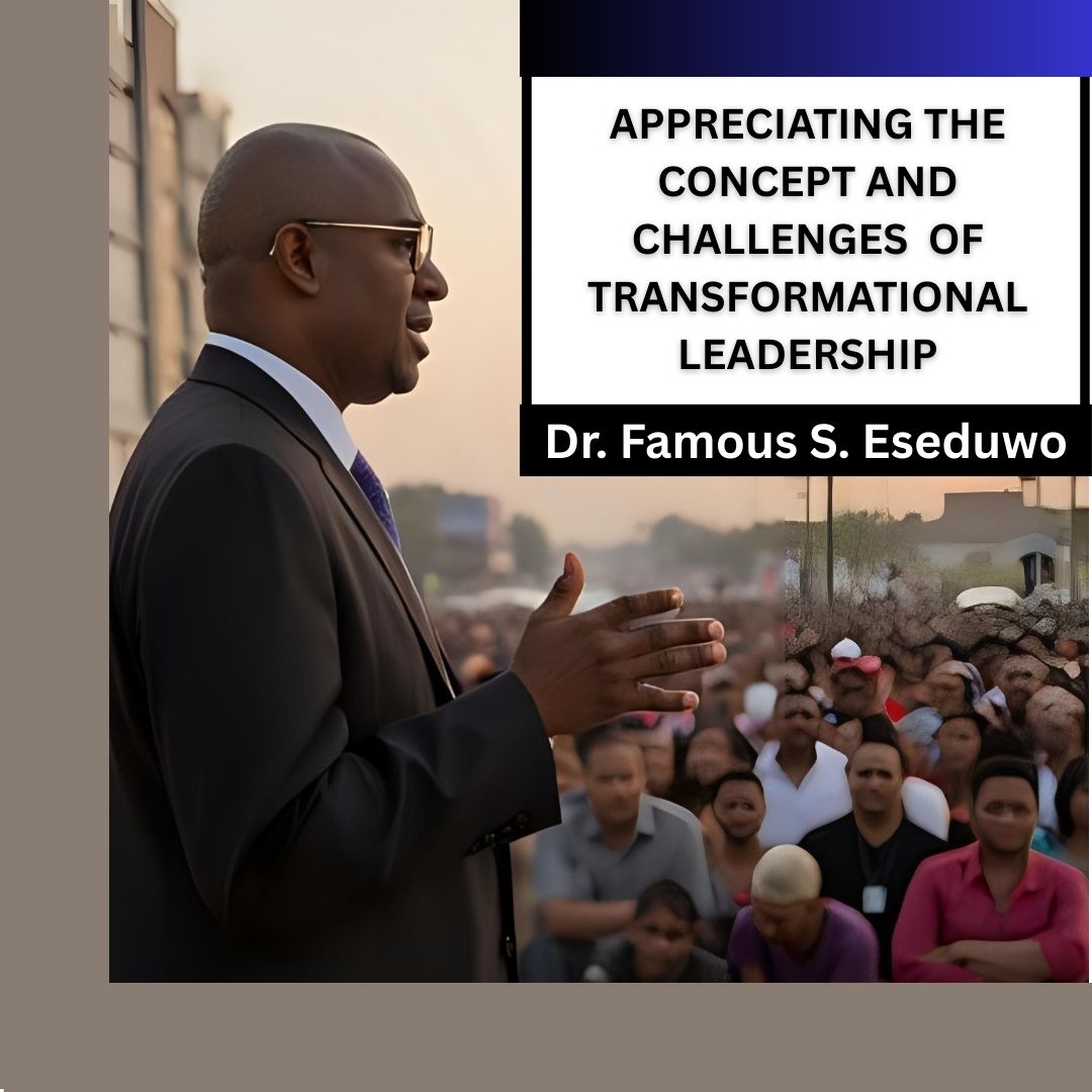 APPRECIATING THE CONCEPT AND CHALLENGES OF TRANSFORMATIONAL LEADERSHIP ...
